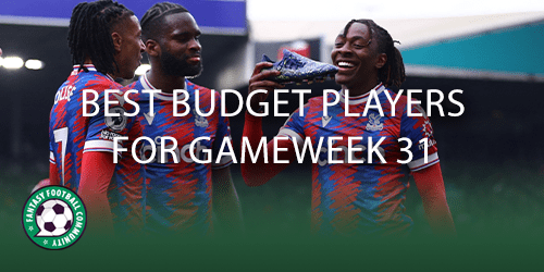 Best budget players for Gameweek 31 - Fantasy Football Community