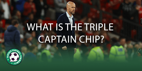 What is the Triple Captain chip? - Fantasy Football Community