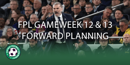 FPL Gameweek 12 and 13 Forward Planning Fantasy Football Community