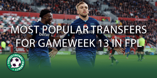 Most popular transfers for Gameweek 13 - Fantasy Football Community