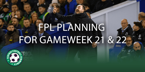 Fantasy Premier League Planning for Gameweek 21 and 22 Fantasy Football Community