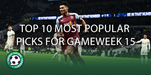 FPL: Top 10 Most Popular Picks for Gameweek 15 - Fantasy Football Community