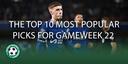 FPL: Top 10 Most Popular Picks for Gameweek 22 - Fantasy Football Community