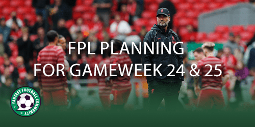FPL Planning for Gameweek 24 and 25 Fantasy Football Community