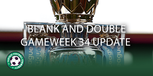 Blank and Double Gameweek 34 Update Fantasy Football Community
