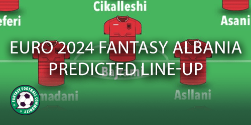 EURO 2024 Fantasy Albania Predicted Line-Up Fantasy Football Community