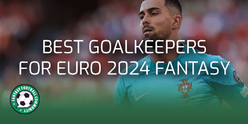 Best Goalkeepers in EURO 2024 Fantasy Fantasy Football Community