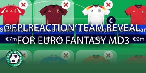@FPLReaction’ Team Reveal for EURO Fantasy Matchday 3 Fantasy Football Community