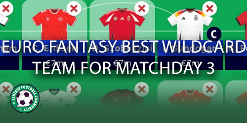 EURO Fantasy Best Wildcard Team for Matchday 3 Fantasy Football Community