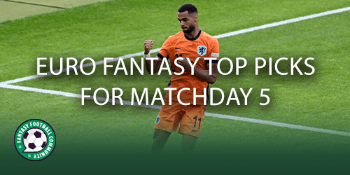 EURO Fantasy Top Picks for Matchday 5 Fantasy Football Community