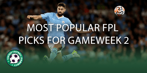 Most Popular FPL Picks for Gameweek 2 Fantasy Football Community