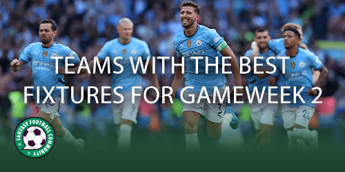 Teams with the Best Fixtures in Gameweek 2 Fantasy Football Community