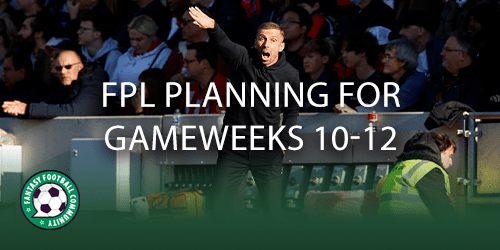 FPL Planning for Gameweeks 10-12 Fantasy Football Community