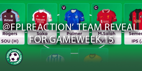 @FPLReaction’s Gameweek 15 Team Reveal Fantasy Football Community