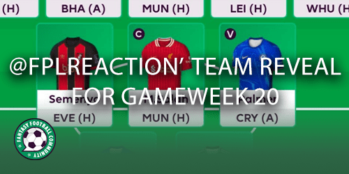 @FPLReaction’s Gameweek 20 Team Reveal Fantasy Football Community