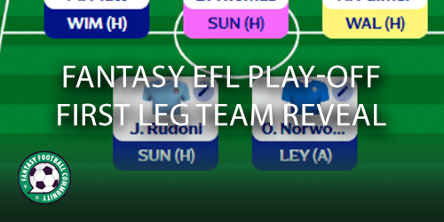 Fantasy EFL Play-Off First Leg Team Reveal Fantasy Football Community