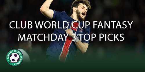 Club World Cup Fantasy Matchday 3 Top Picks Fantasy Football Community
